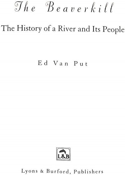 "The Beaverkill: The History Of A River And Its People" VAN PUT, Ed (I
