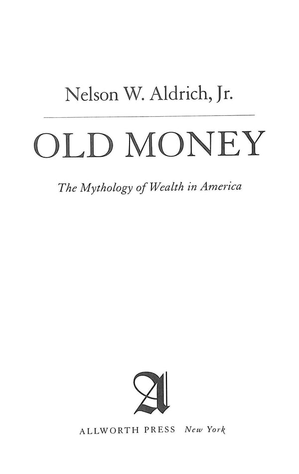 "Old Money The Mythology Of Wealth In America" 1996 ALDRICH, Nelson W.