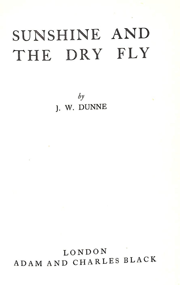 "Sunshine And The Dry Fly" 1950 DUNNE, J.W.