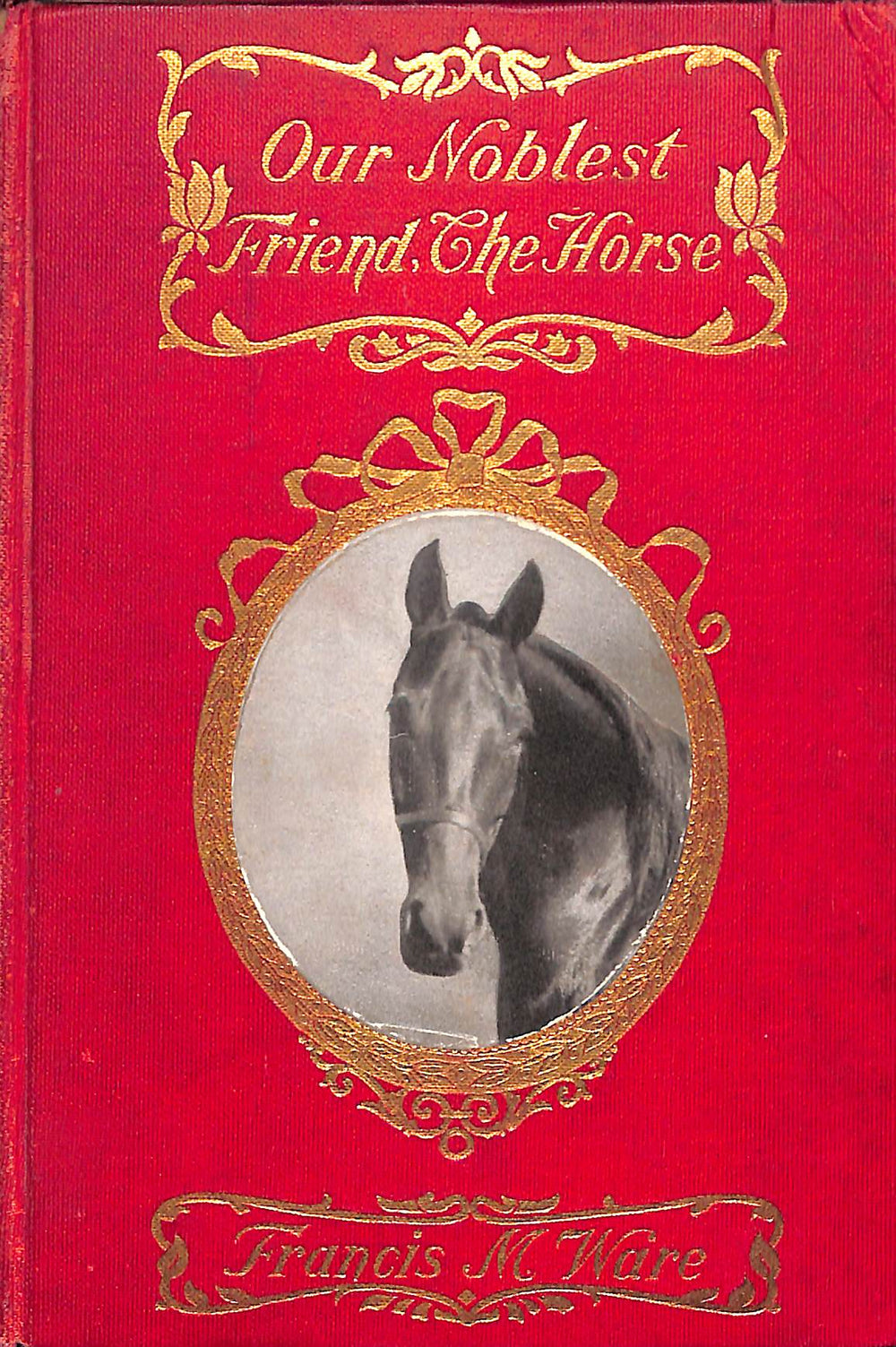 "Our Noblest Friend, The Horse" 1903 WARE, Francis M